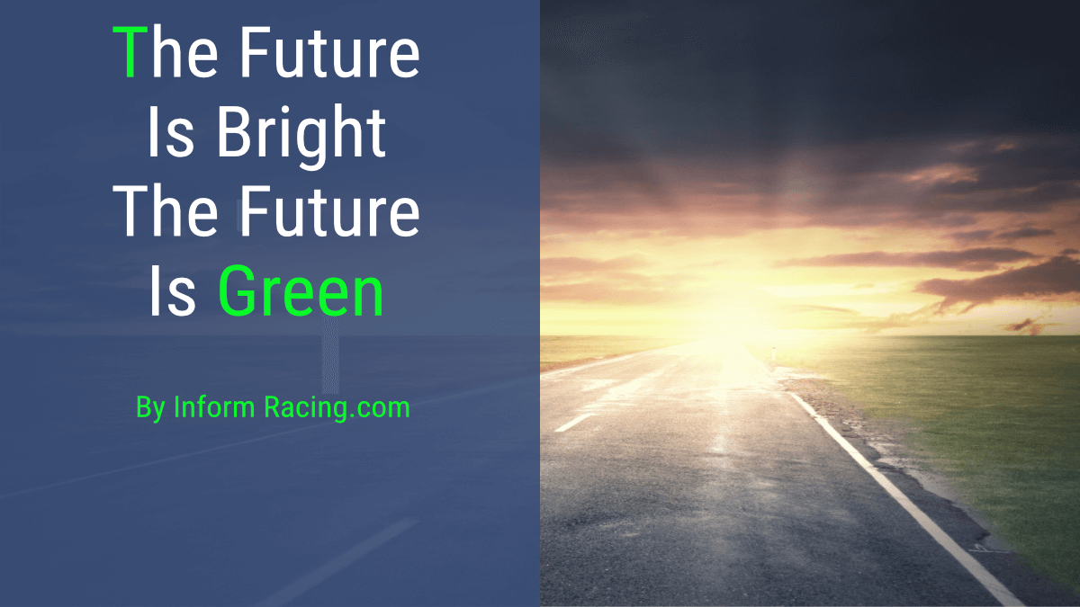 The Future Is Bright, The Future Is Green - Inform Racing